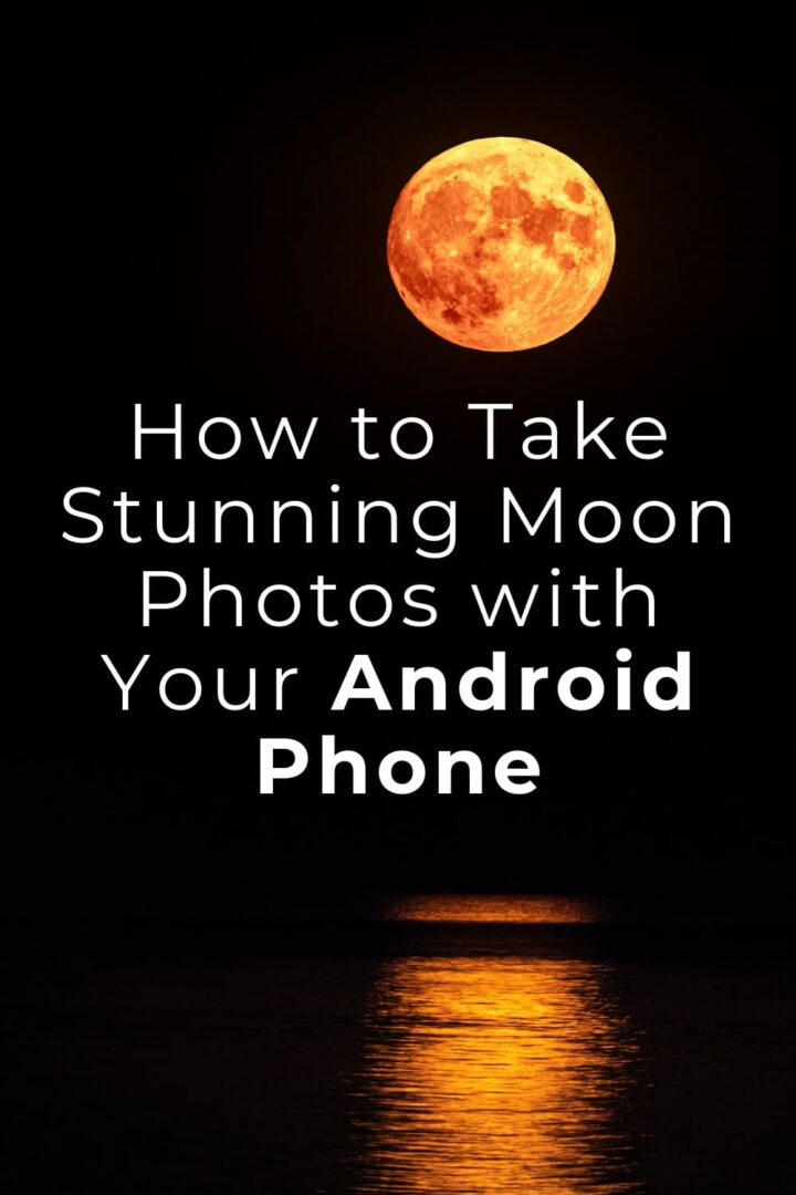 How to Take Stunning Moon Photos with Your Android Phone