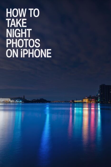 iPhone Night Photography Tips: How To Capture Stunning Night Shots ...